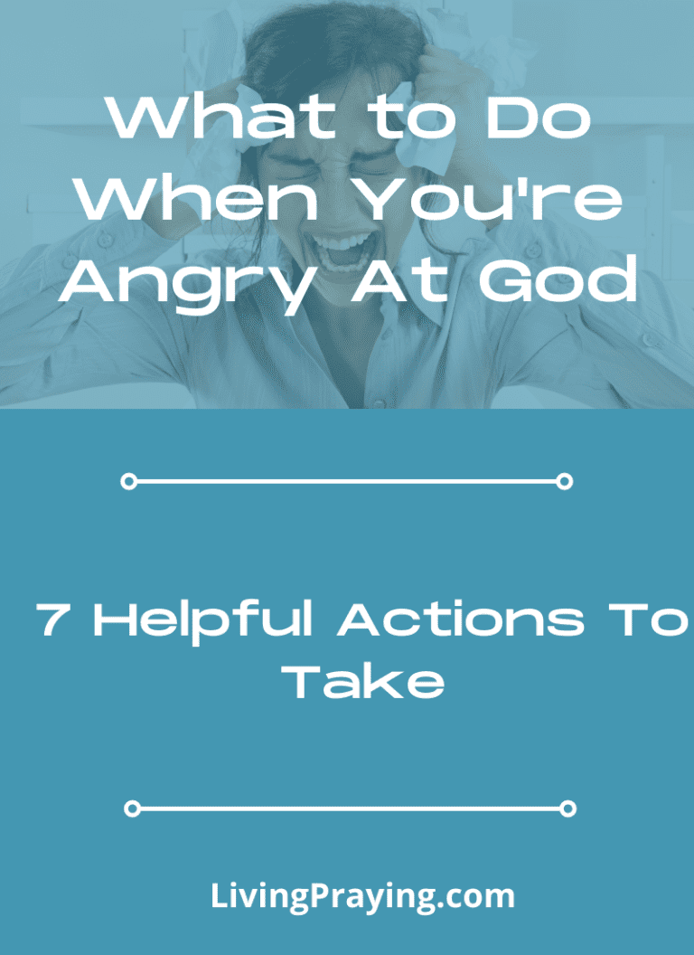 What To Do When You're Angry At God - 7 Steps - LivingPraying.com