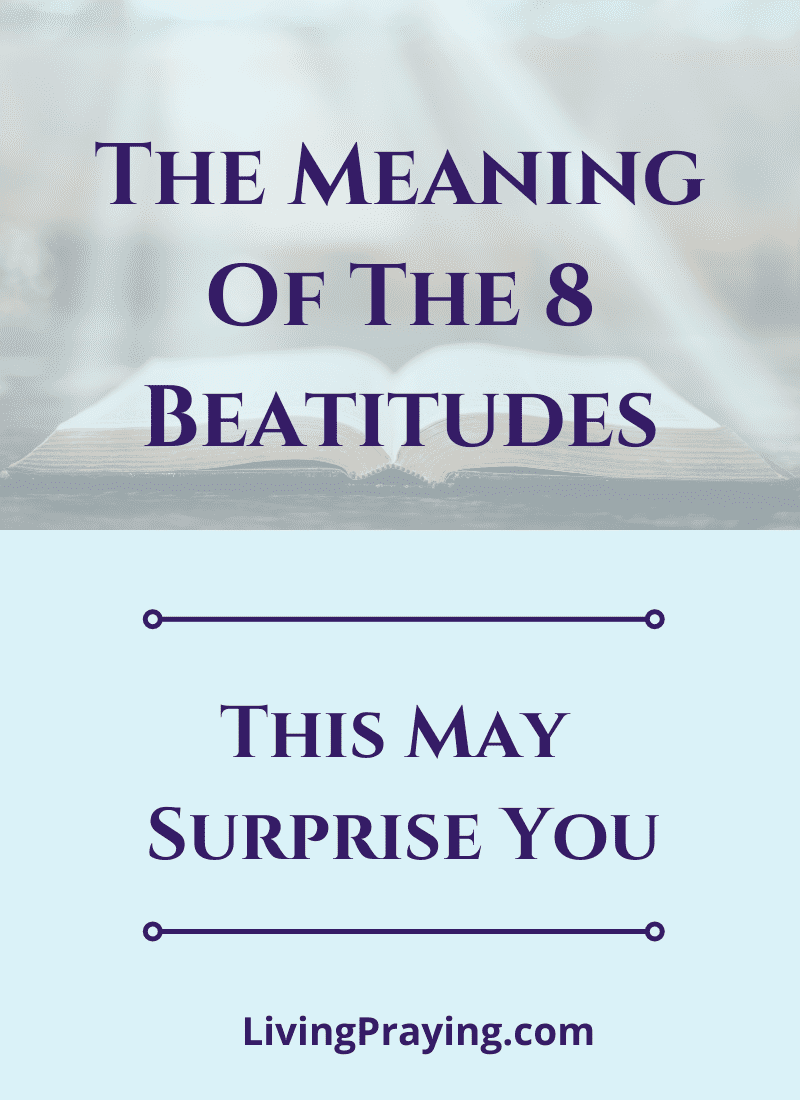 The Meaning Of The 8 Beatitudes: May Surprise You - LivingPraying.com
